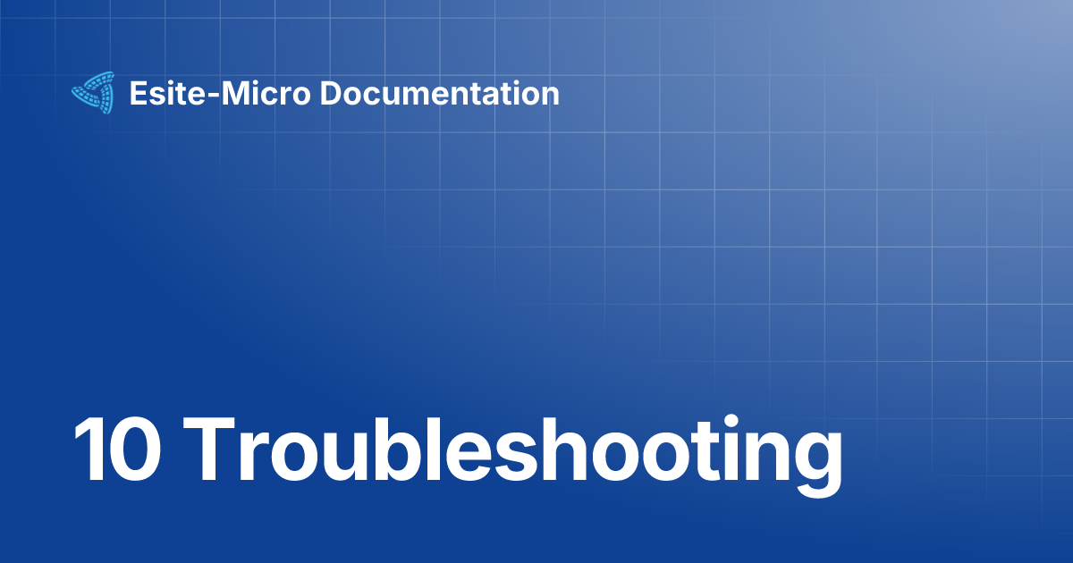 10 Troubleshooting | Esite-Micro Documentation