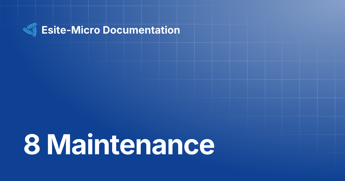 8 Maintenance | Esite Modular Operations Manual | Esite-Micro Documentation